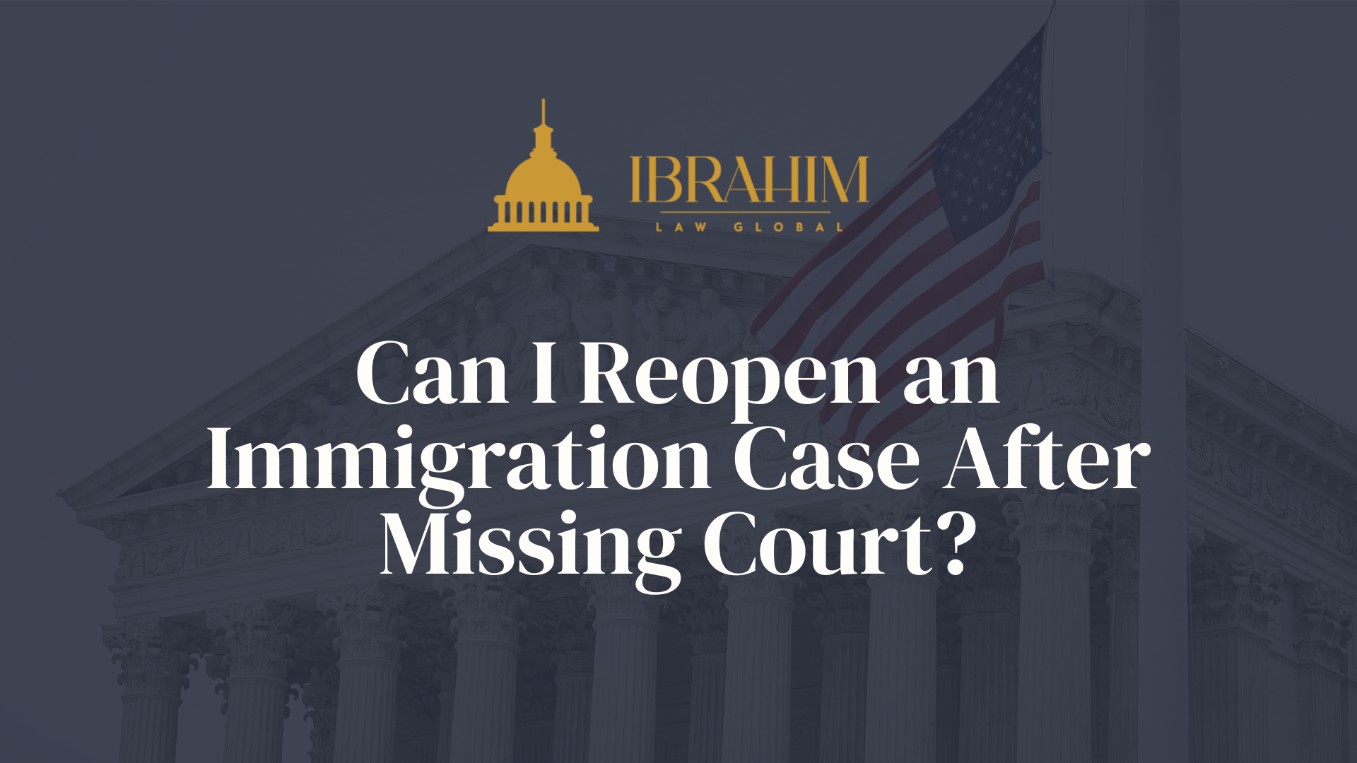 Can I Reopen an Immigration Case After Missing Court?